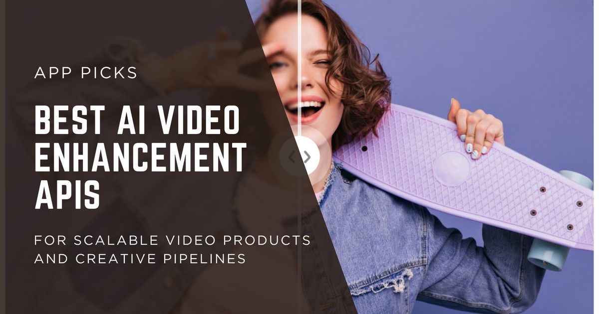 7 Best AI Video Enhancement APIs for Developers and Creators